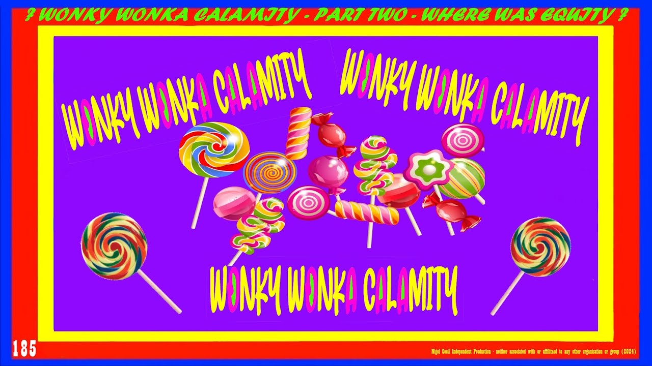 WONKY WONKA CALAMITY WHERE WAS EQUITY? Nigel Cecil 185 - YouTube