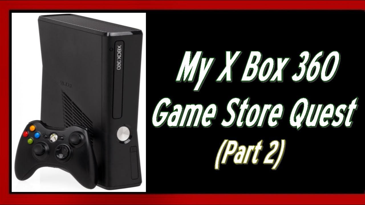 My X Box 360 Game Store Quest(Part 2) - YouTube