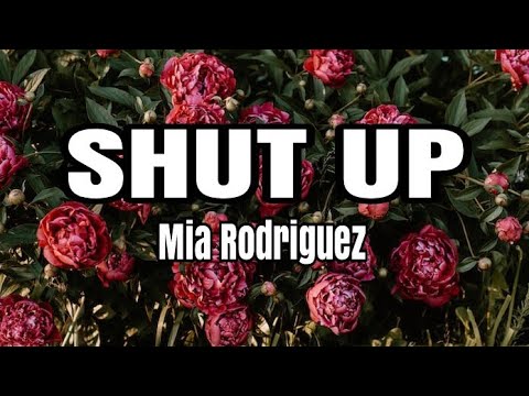 Shut Up - Mia Rodriguez (Lyrics) - YouTube