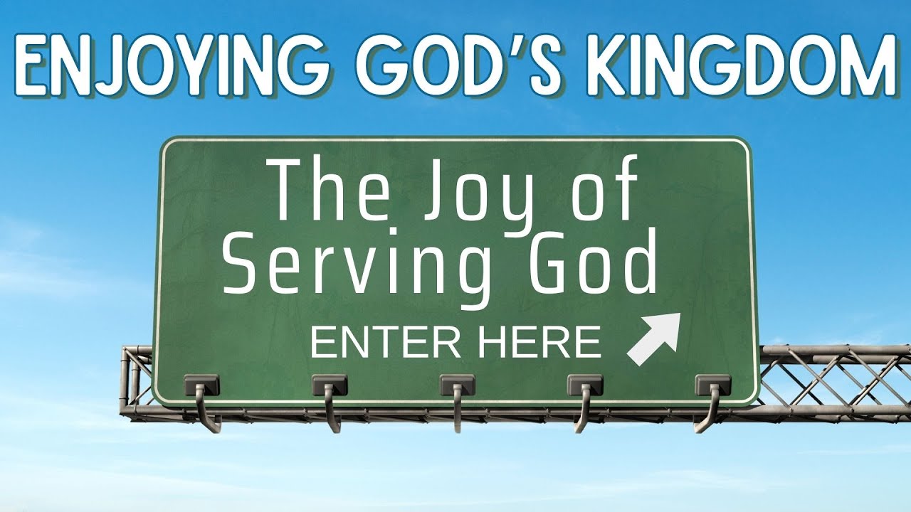 The Joy Of Serving God Part 4 of 5 in Enjoy God's Kingdom - YouTube
