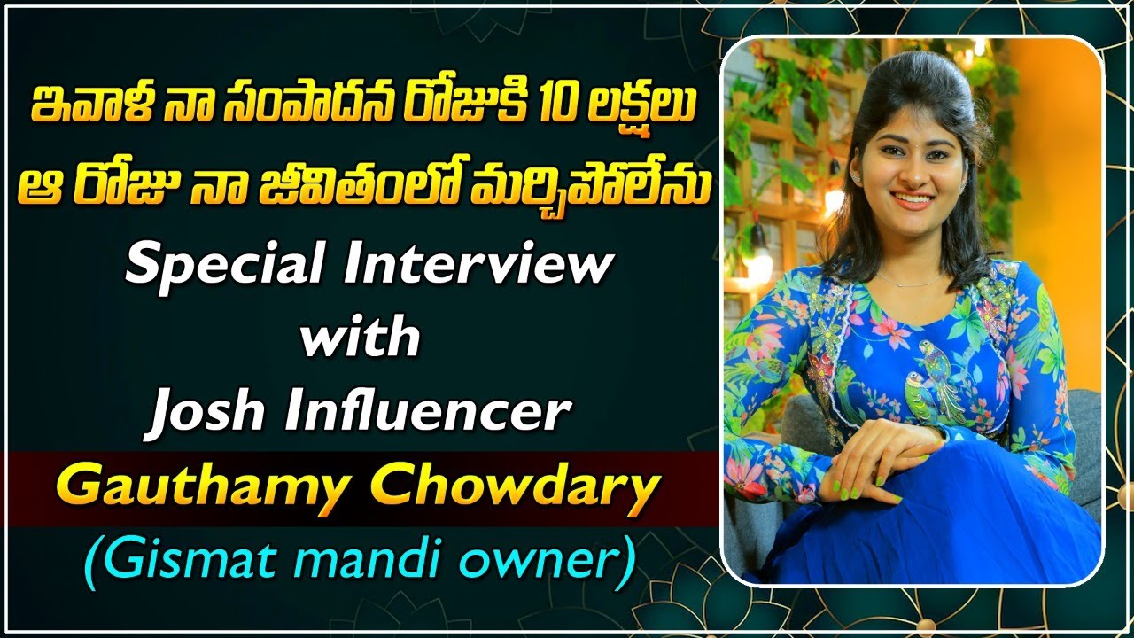 Josh Influencer, Gismat Mandi Owner Gauthamy Chowdary Special Interview ...