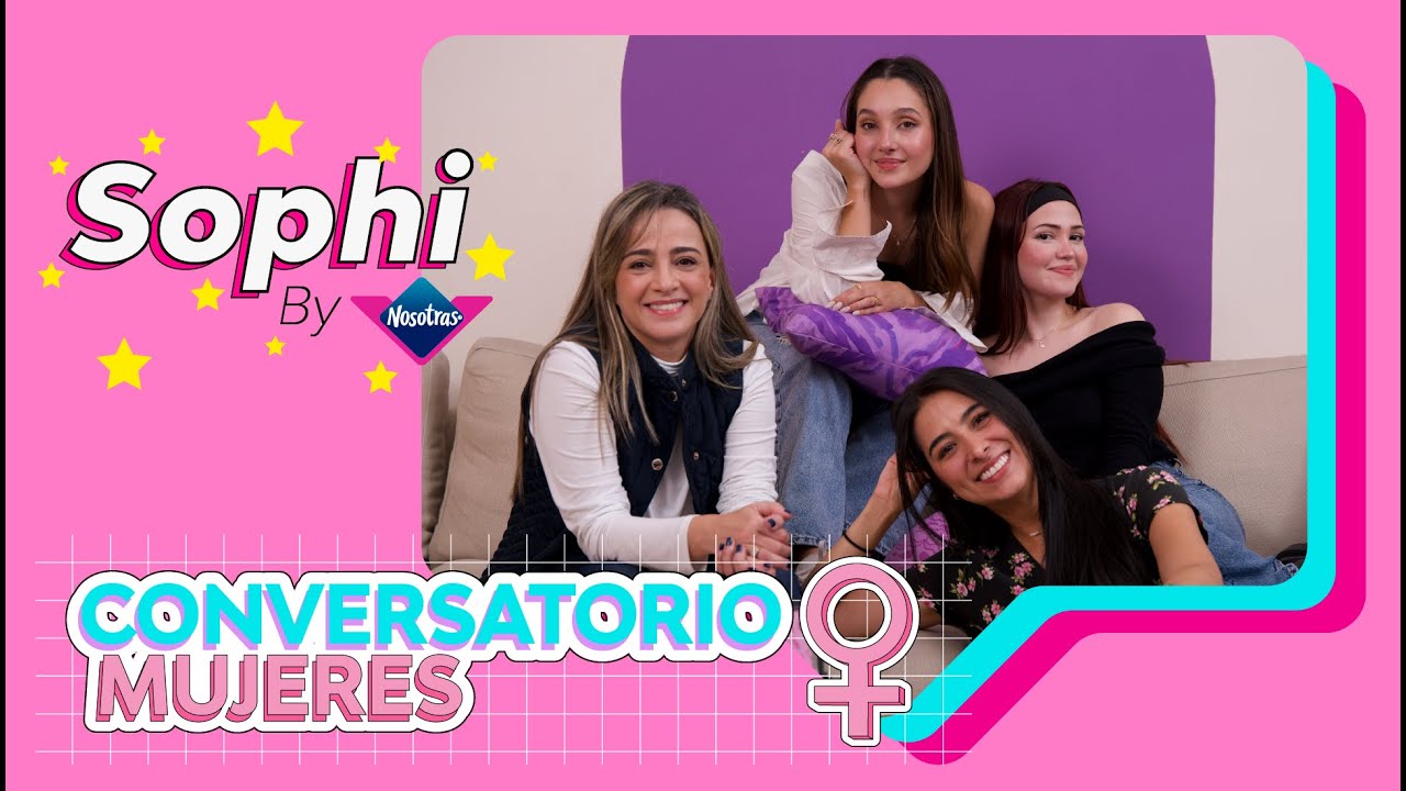 CONVERSATORIO DE MUJERES💗| Sophi by Nosotras - YouTube