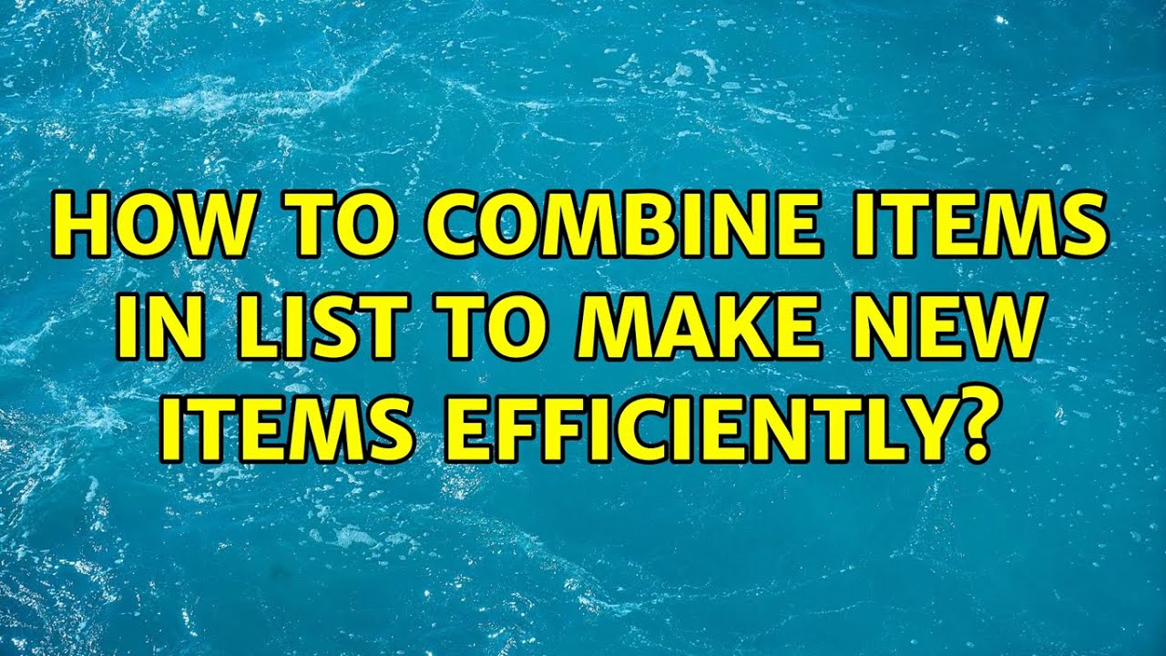 How to combine items in List＜string＞ to make new items efficiently ...