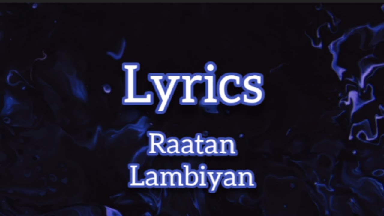 Lyrics: Raatan Lambiyan | Shershaah | Siddharth - Kiara | Jubin | Asees ...