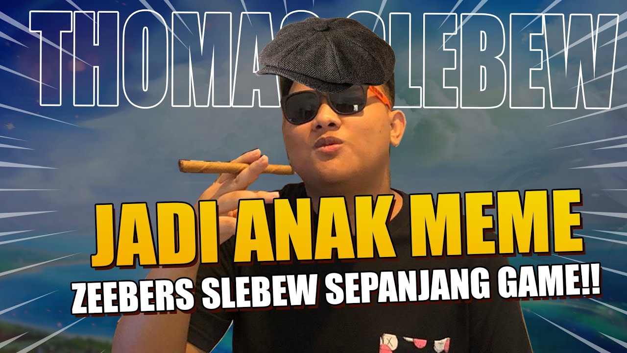 JADI ANAK MEME ZEEBERS SLEBEW SEPANJANG GAME!! - YouTube