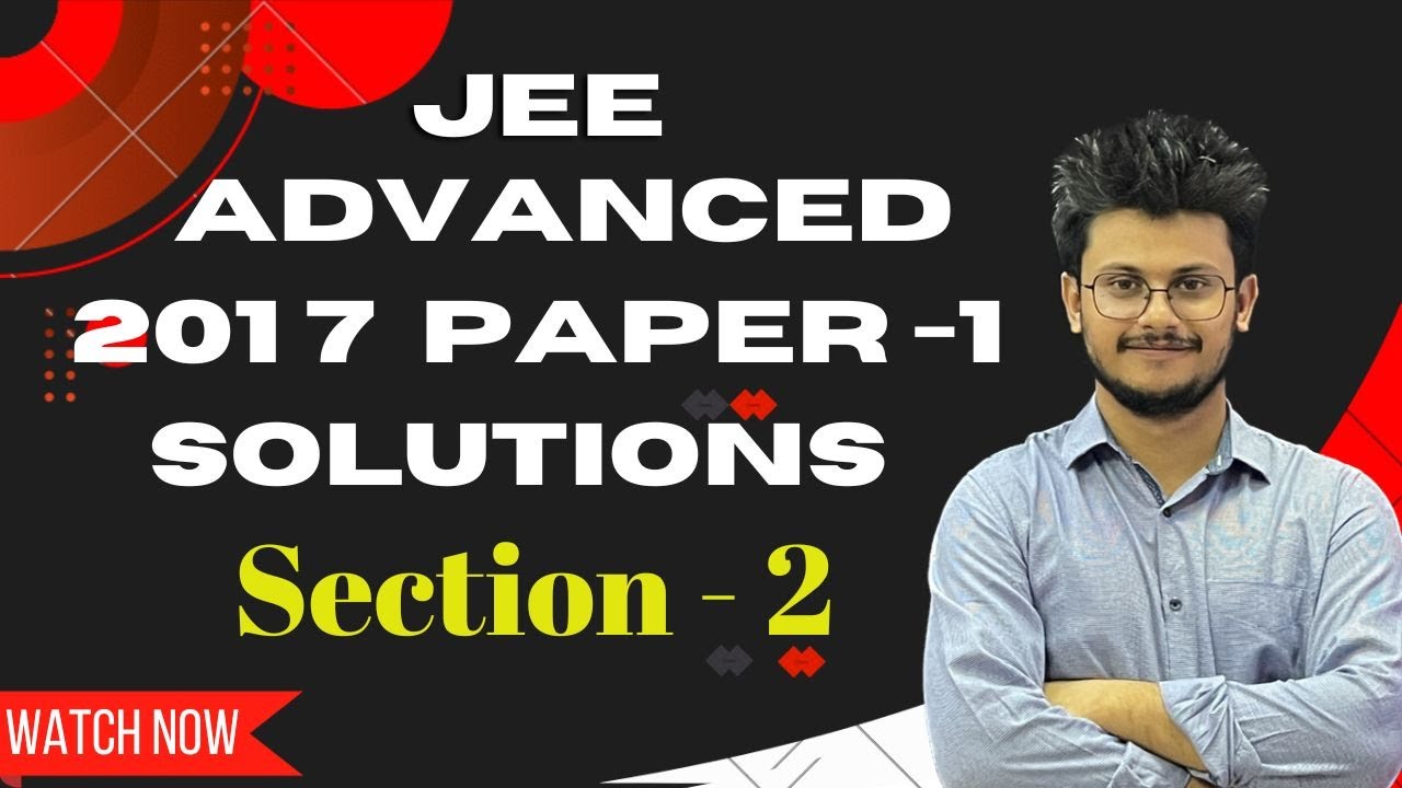 JEE ADVANCED 2017 P1 Section - 2 Chemistry solutions by VISHAL SIR ...