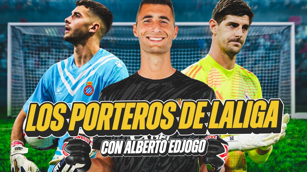 ¿CÓMO ESTÁN LAS PORTERÍAS DE LA LIGA? | Con Alberto Edjogo - YouTube