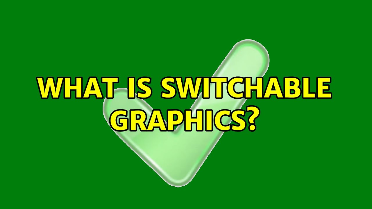 What is switchable graphics? (3 Solutions!!) - YouTube