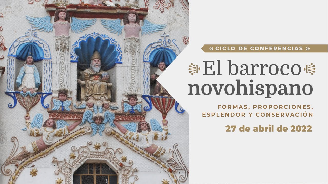 Ciclo de conferencias "El barroco novohispano". Formas, proporciones ...