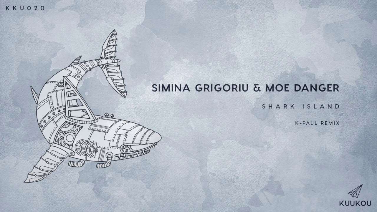 KKU020 - Simina Grigoriu & Moe Danger- Shark Island (K-Paul Remix ...