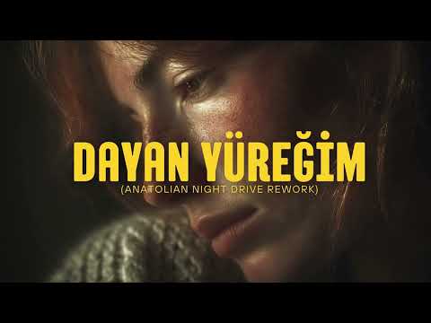 Dayan Yüreğim (Anatolian Night Drive Rework)