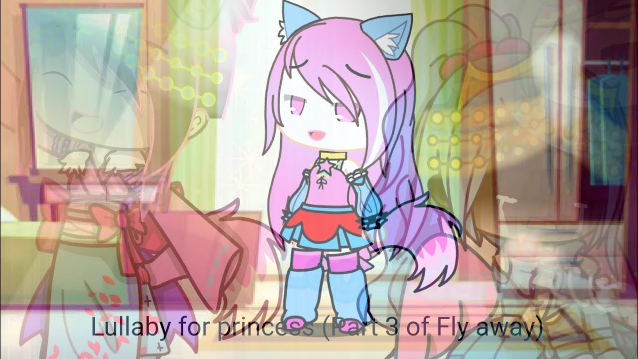 Lullaby for Princess(part 3 of "Fly away")|Animation gacha|with @Blue ...