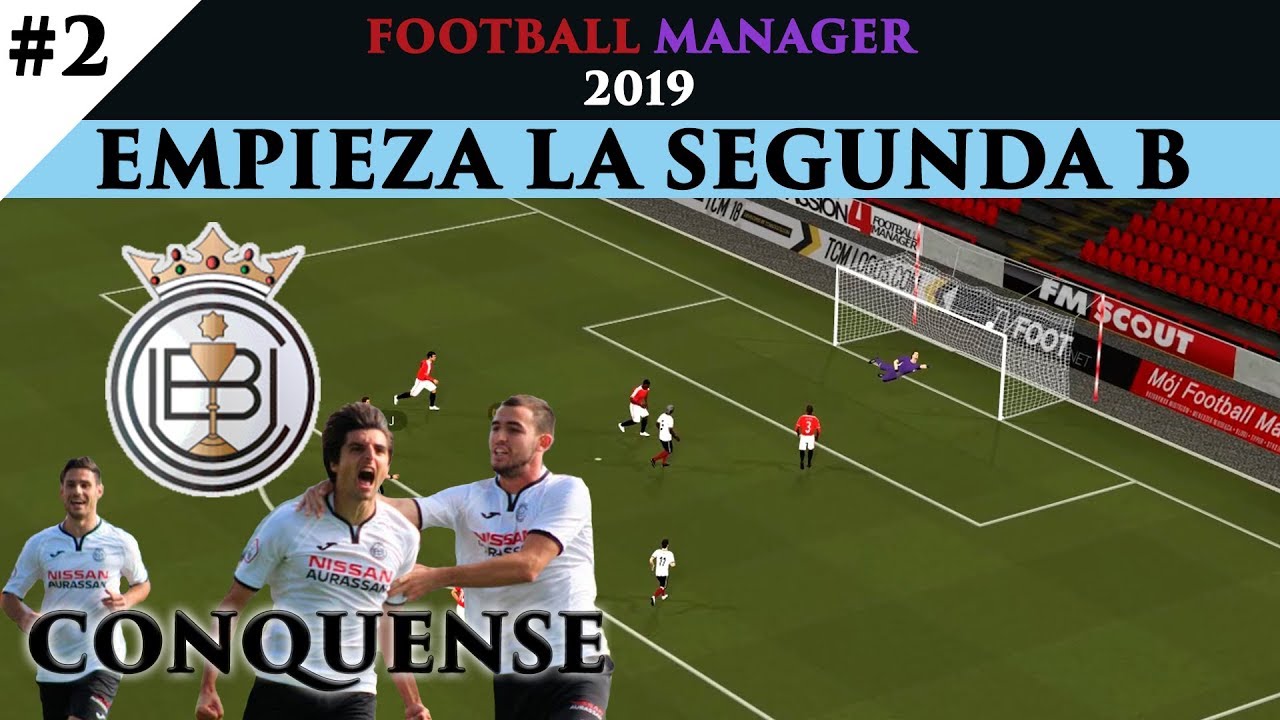 FOOTBALL MANAGER 2019 #2 Empieza la Segunda B con el Conquense - YouTube