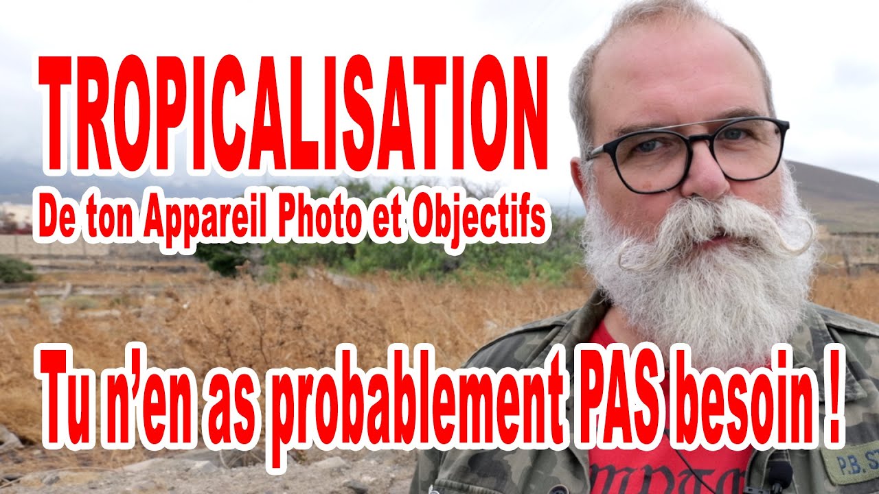 Tropicalisation de ton appareil photo et objectifs Tu n'en as ...