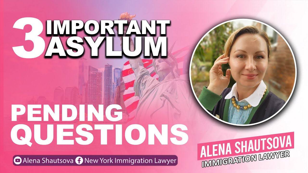 3 Important Asylum Pending Questions | Alena Shautsova | Immigration ...