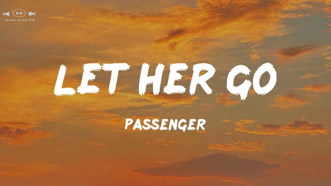 Let Her Go - Passenger (Lyrics) | Only know you love her when you let ...
