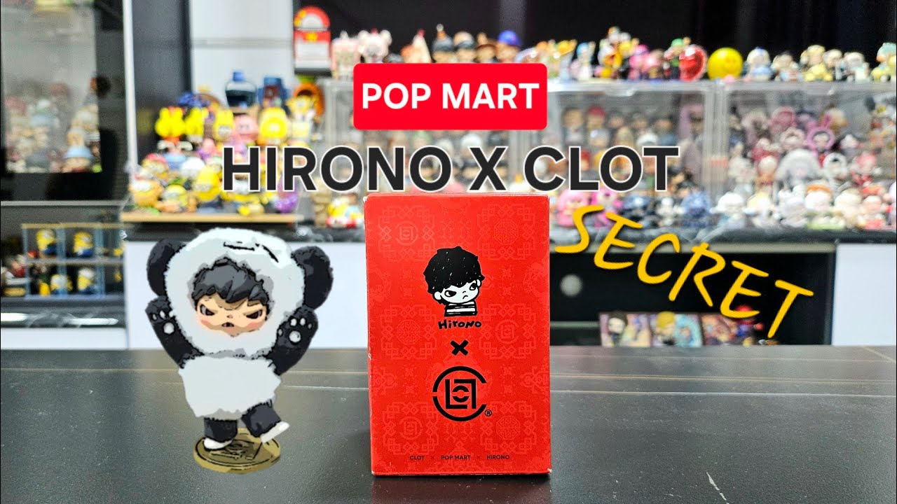 POP MART HIRONO × CLOT SERIES FIGURE SECRET UNBOXING - YouTube