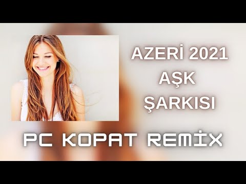AZERİ 2021 AŞK ŞARKISI | PC KOPAT REMİX |