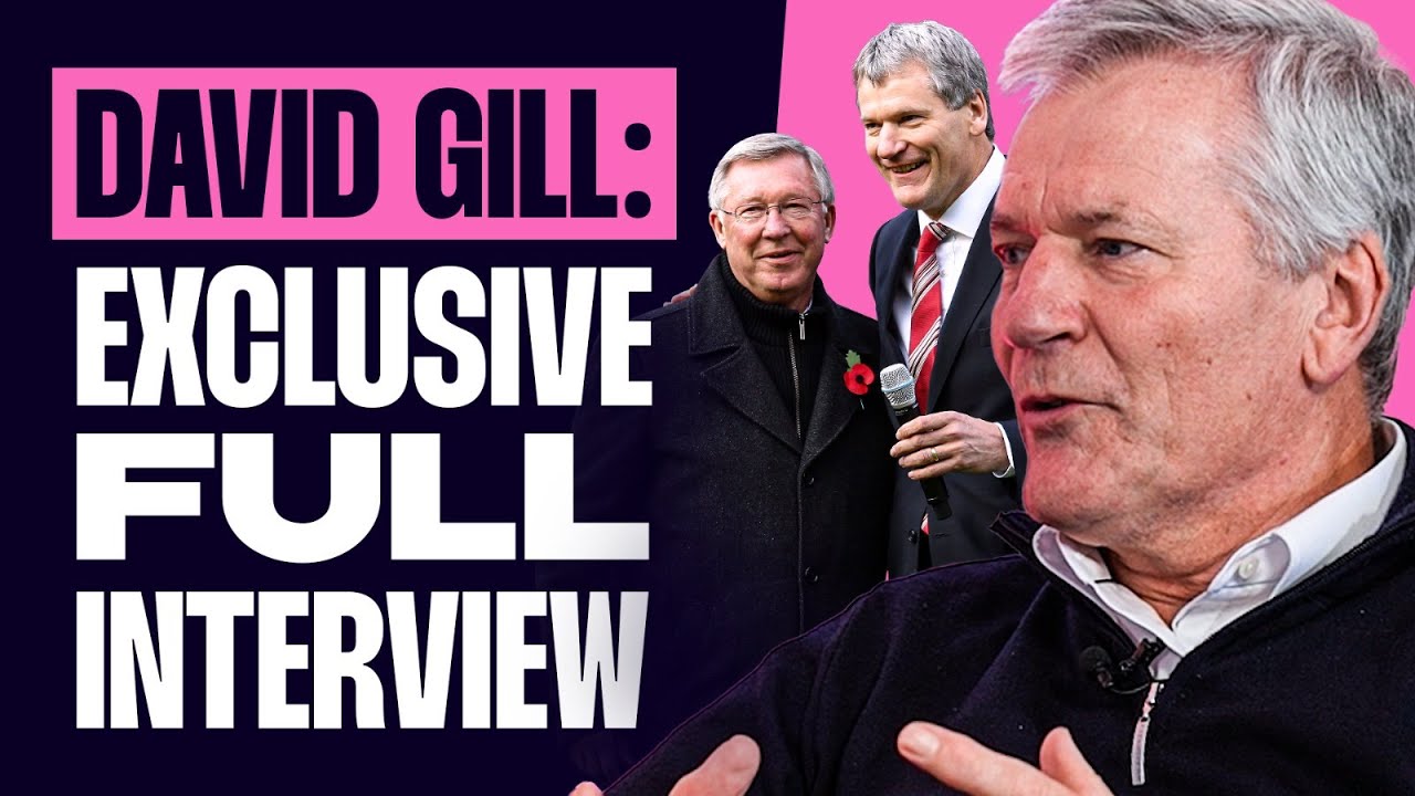 David Gill Full Exclusive Interview: My Time As CEO At Manchester ...
