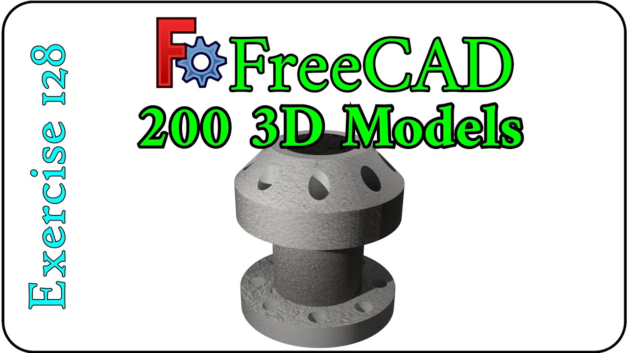 200 3D Models in FreeCAD: Exercise 128 - YouTube
