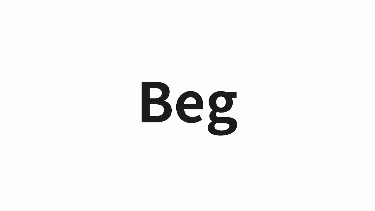 How to pronounce Beg | Beg (Beg in Chinese) - YouTube