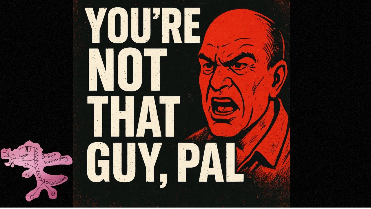 You're Not That Guy Pal - YouTube