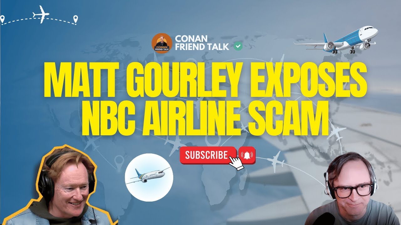 Matt Gourley Exposes NBC Airline Scam | Conan O'Brien Needs A Friend ️ ...