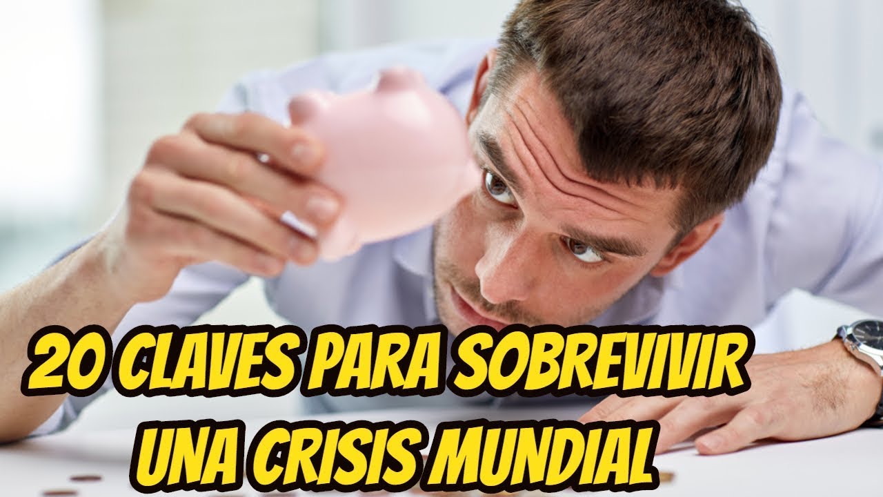 20 CLAVES PARA SOBREVIVIR UN INMINENTE COLAPSO ECONOMICO MUNDIAL - YouTube
