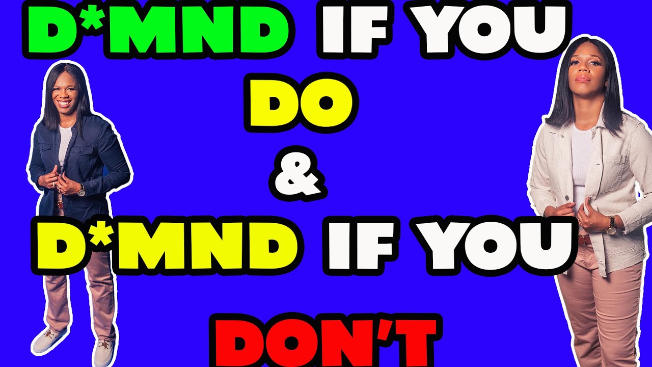 Damned if you Do and Damned if you don't Ladies 😒 - YouTube