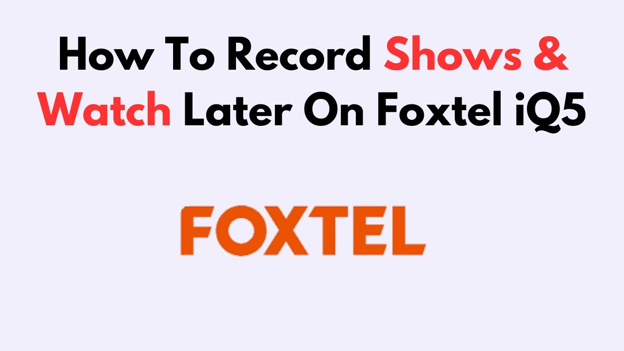 How to Record Shows and Watch Later on Foxtel iQ5 – Full Recording ...