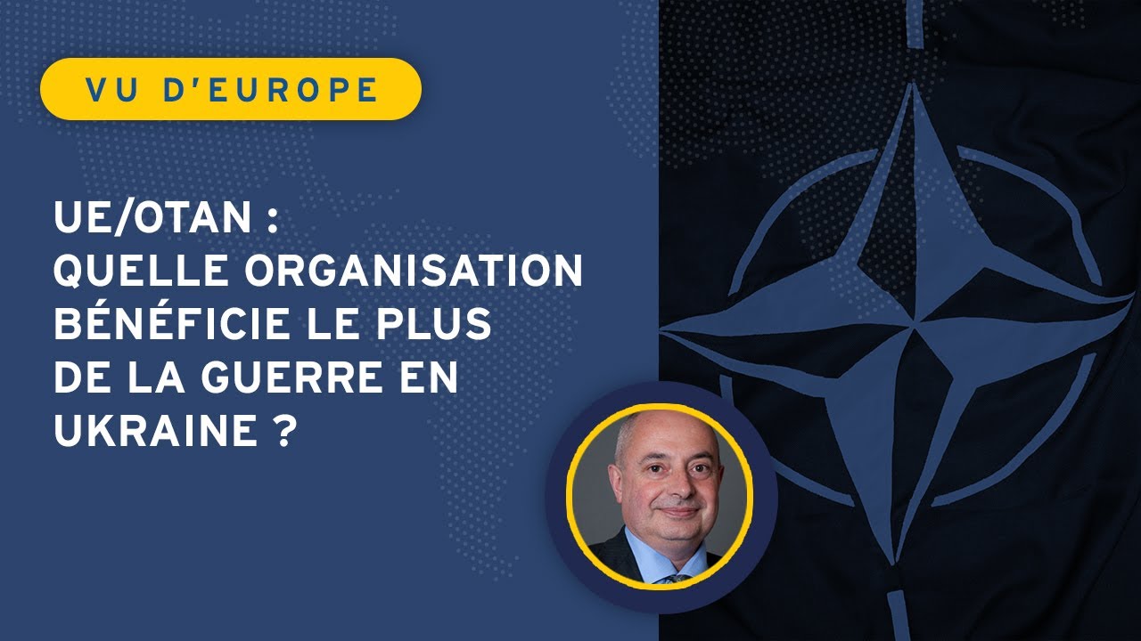 UE/OTAN : quelle organisation bénéficie le plus de la guerre en Ukraine ...