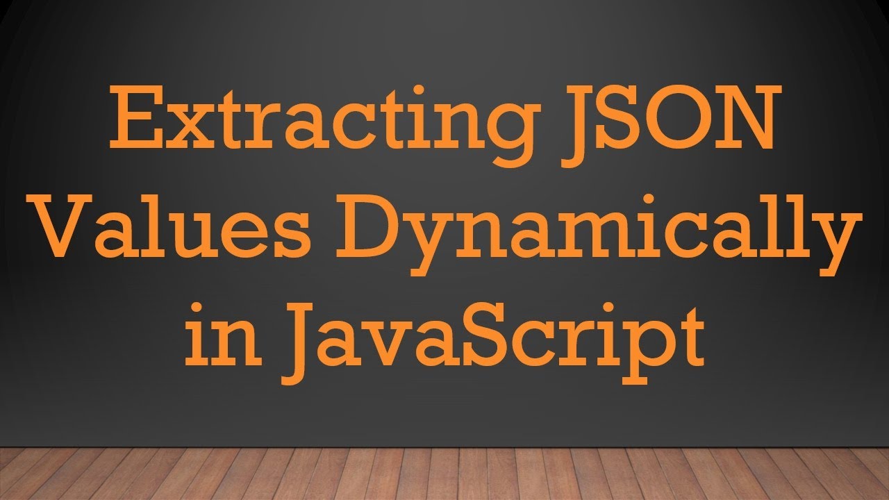 Extracting Json Values Dynamically In Javascript Youtube 3718
