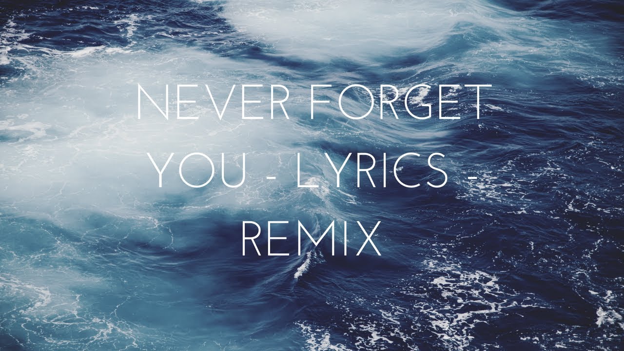 Never Forget You - Lyrics & Remix - YouTube