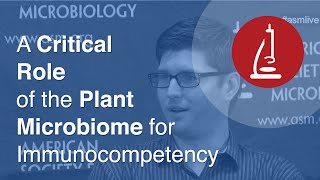 A Critical Role of the Plant Microbiome for Immunocompetency - ASM Live 2015