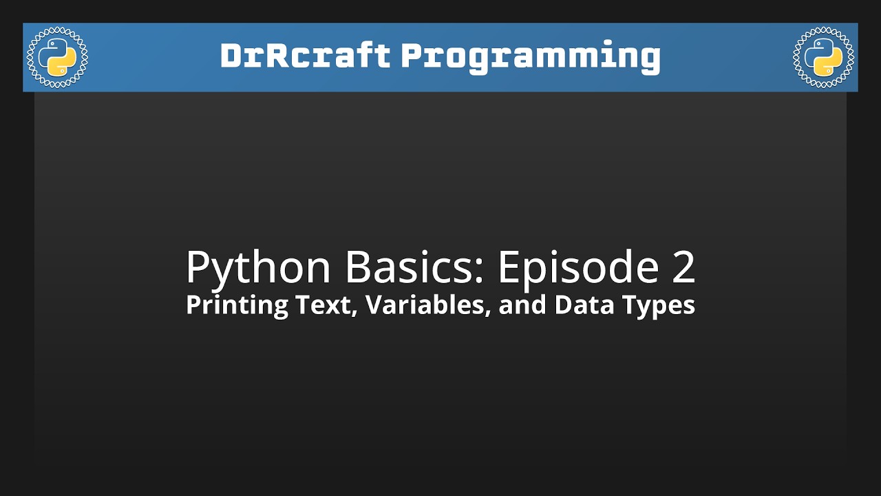 Python Basics: Episode 2 - Printing Text, Variables, and Data Types ...