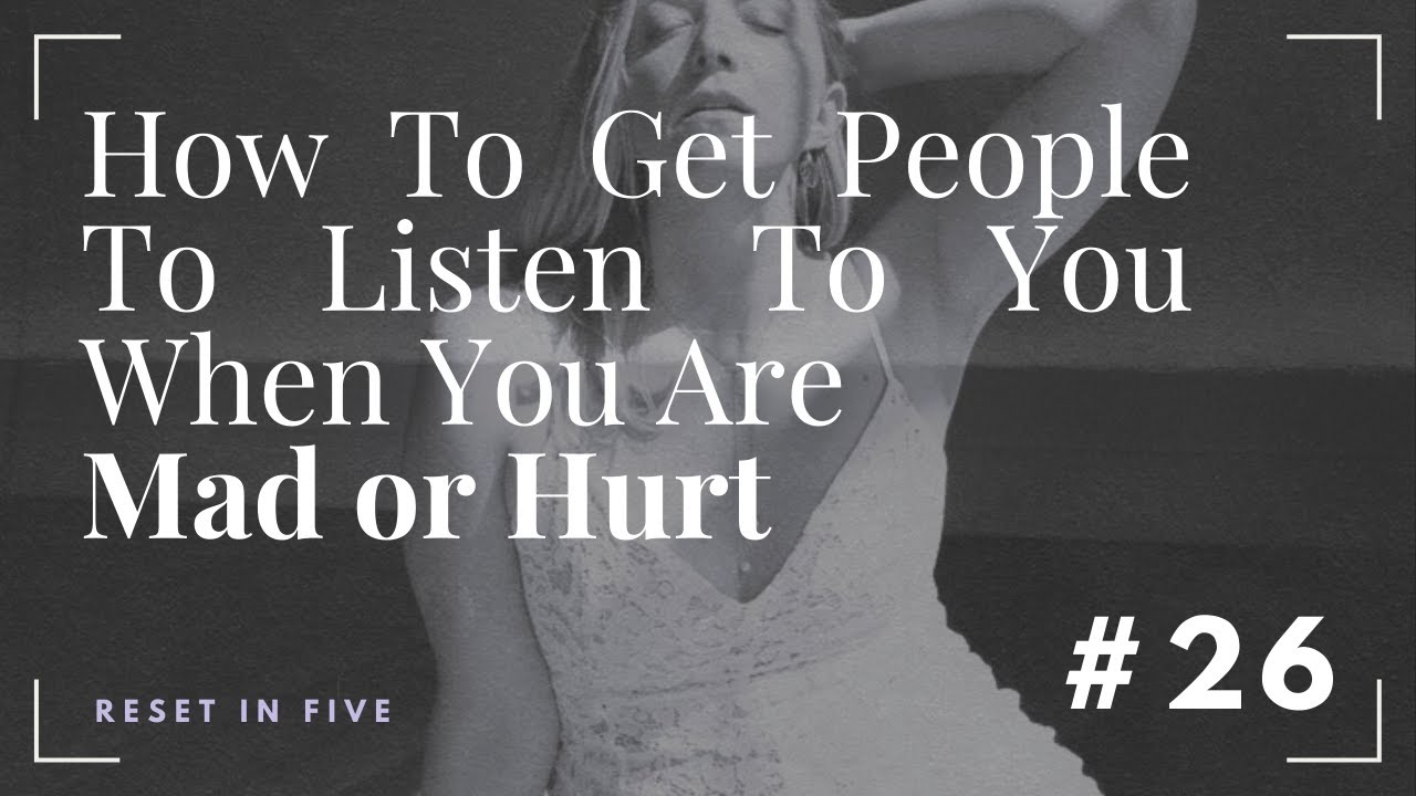 Day 26: How To Get People To Listen To You When You Are Mad or Hurt ...