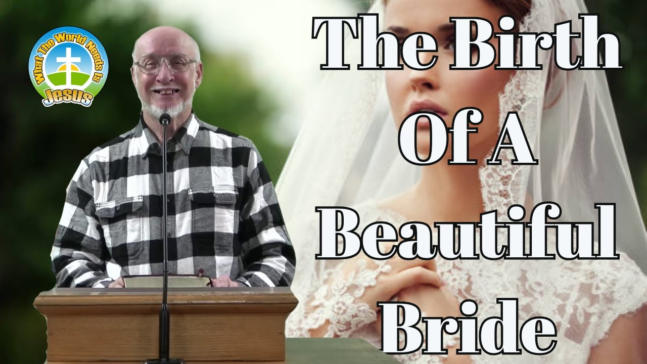 The Birth Of A Beautiful Bride | What The World Needs Is Jesus | Week ...