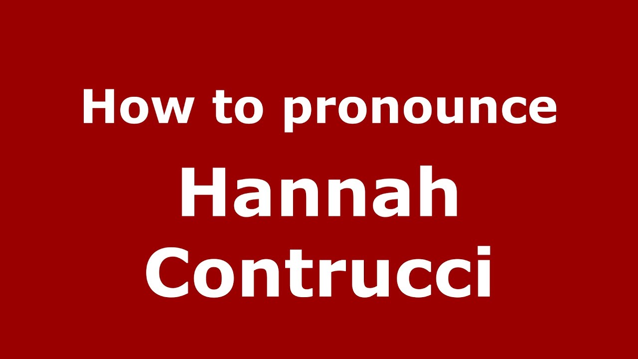 How to pronounce Hannah Contrucci (Mexico/Mexican Spanish ...
