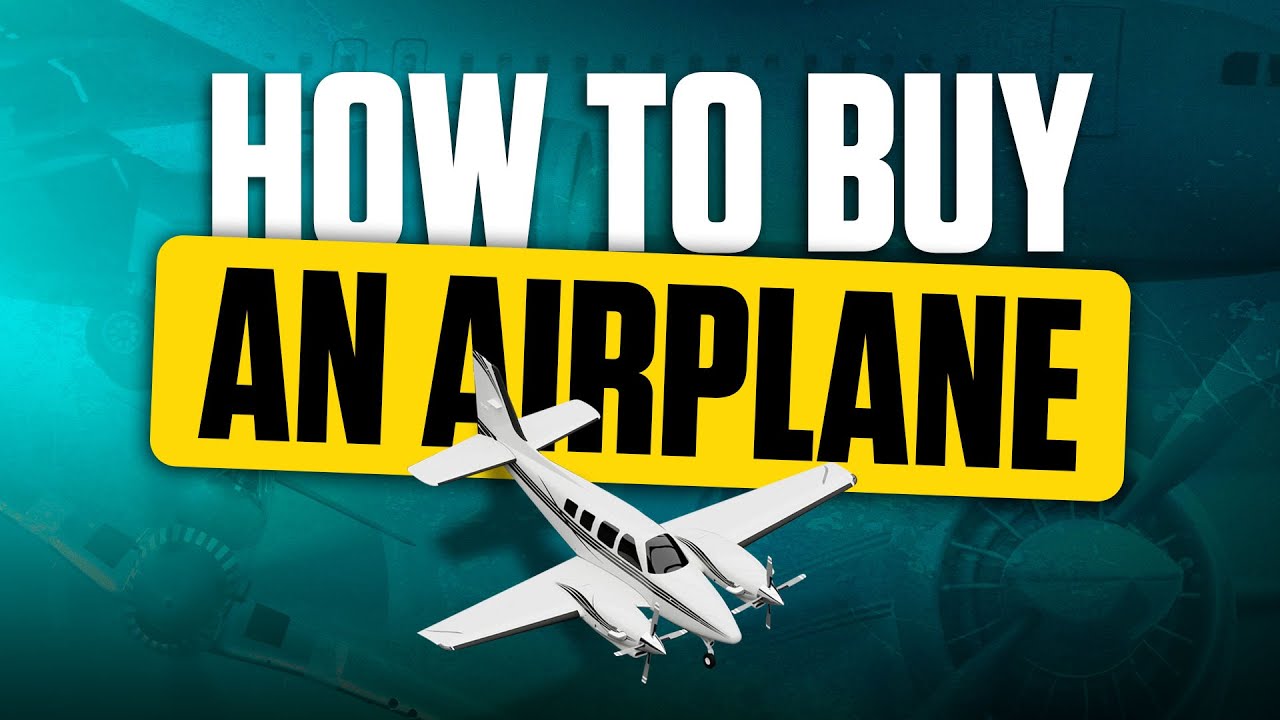 HOW TO BUY AN AIRPLANE | STEP-BY-STEP GUIDE - YouTube