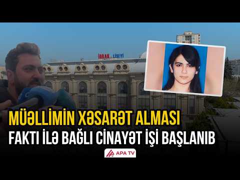 Liseydə güllələnən müəllimin vəziyyəti necədir? | APA TV