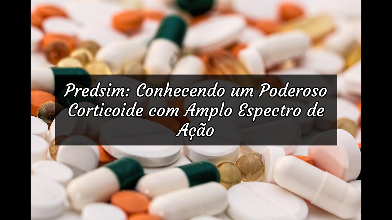 Predsim: Conhecendo um Poderoso Corticoide com Amplo Espectro de Ação ...