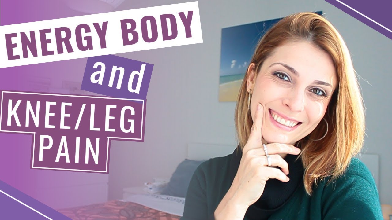 Understanding The Energy Body | Knees/Legs Pain - YouTube
