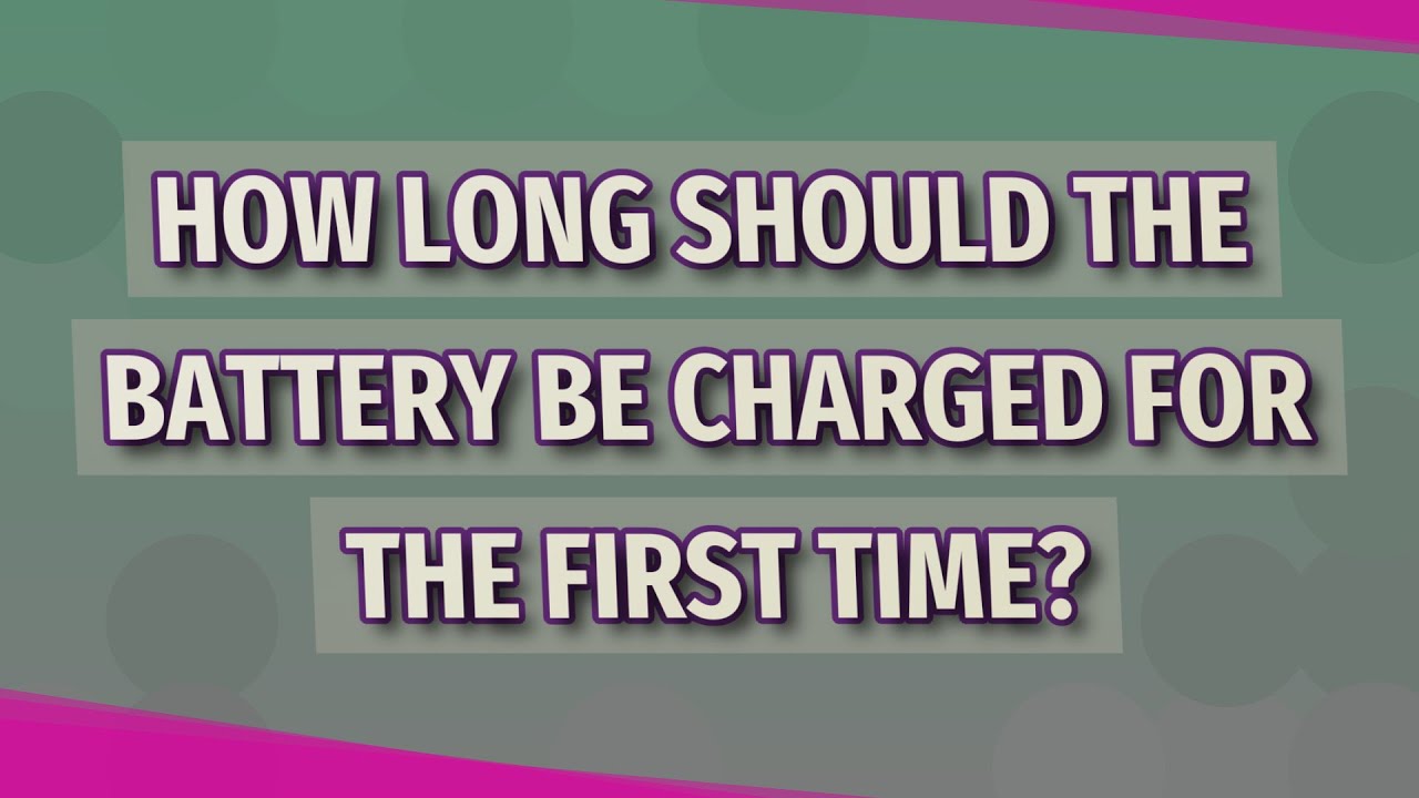 How Long Should The Battery Be Charged For The First Time YouTube how-long-should-the-battery-be-charged-for-the-first-time-youtube