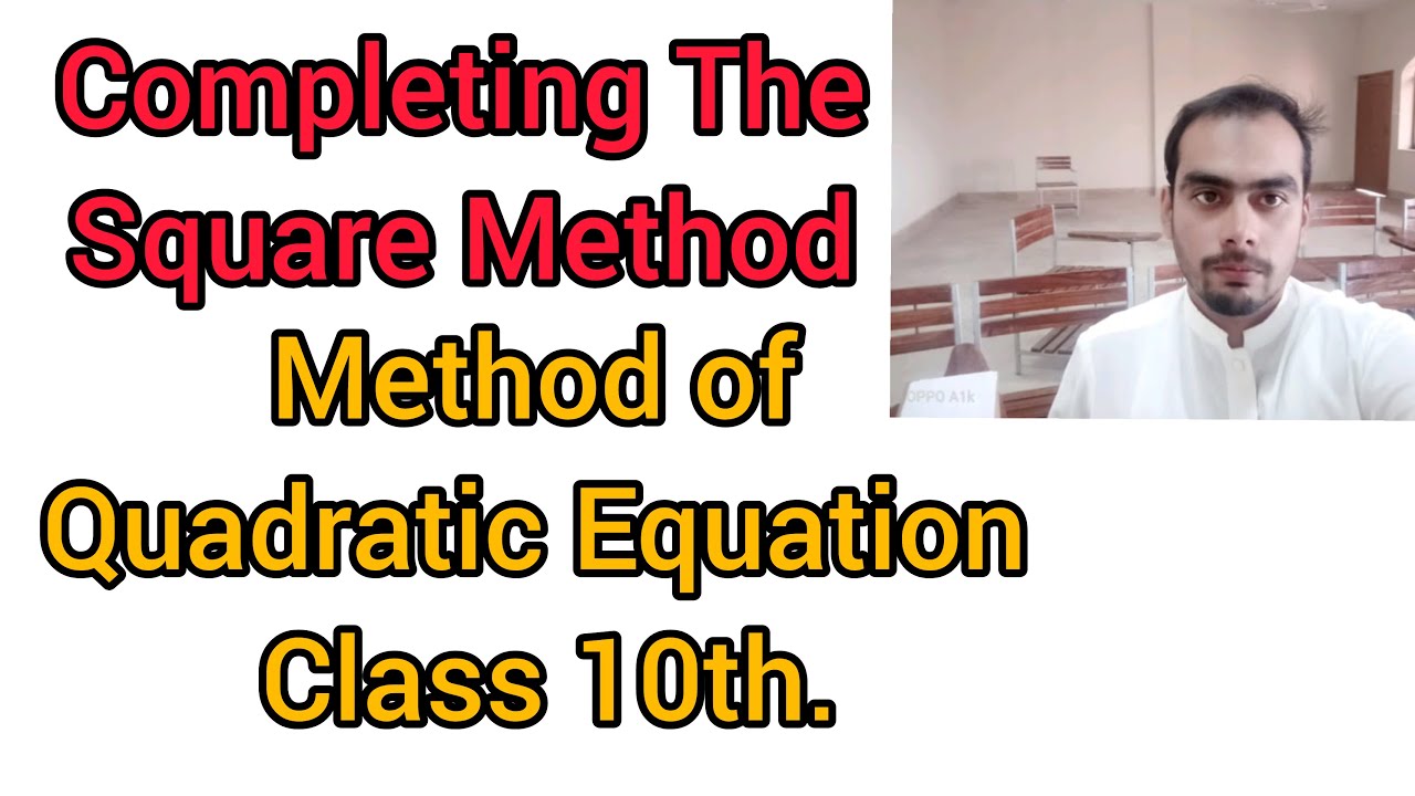 Lecture#2: "Completing the Square" method of Quadratic Equations ...