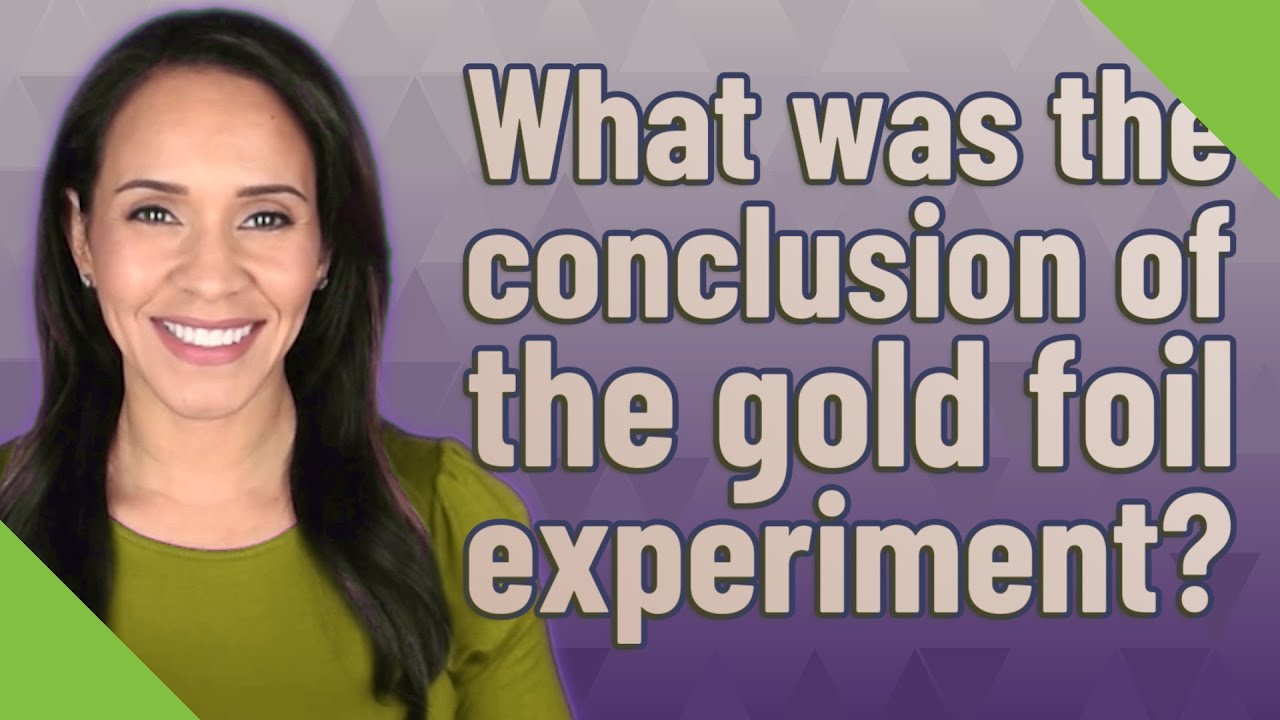 What was the conclusion of the gold foil experiment? - YouTube