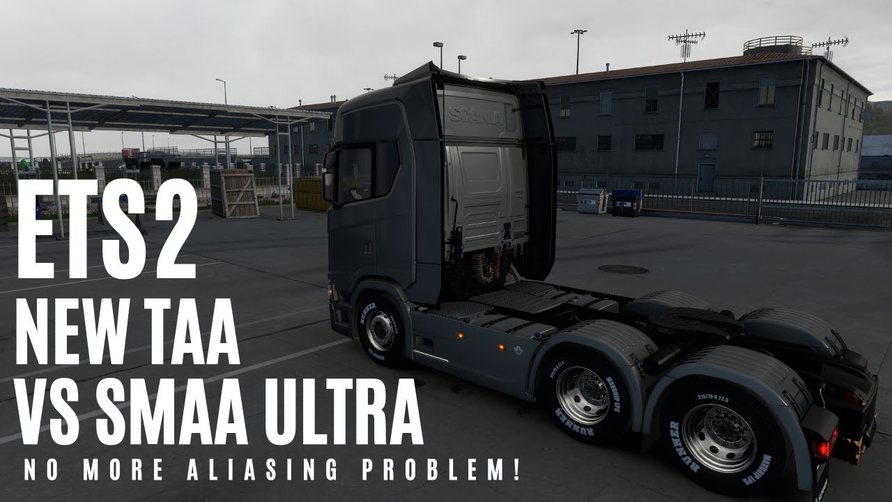 ETS 2 - New TAA vs SMAA Ultra | Quality & Performance Comparison - YouTube