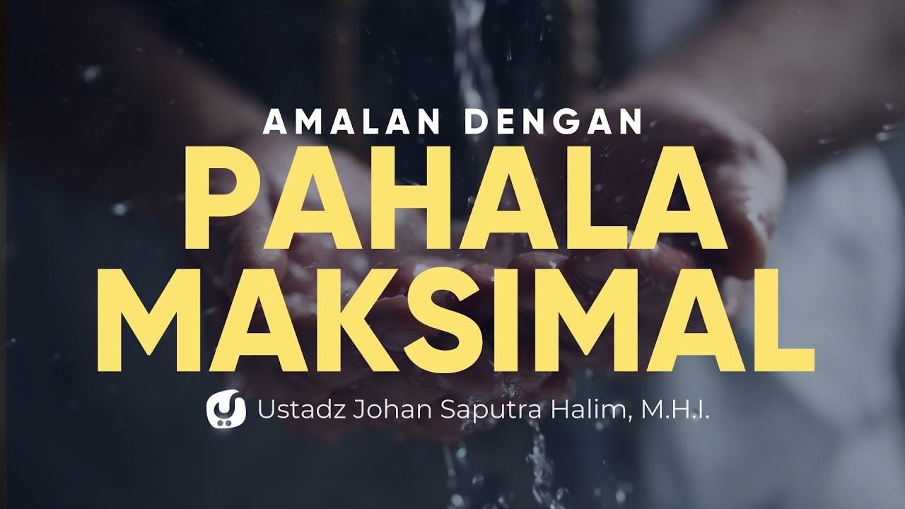 Amalan dengan Pahala Maksimal - Ustadz Johan Saputra Halim, M.H.I. - Ceramah Agama - YouTube