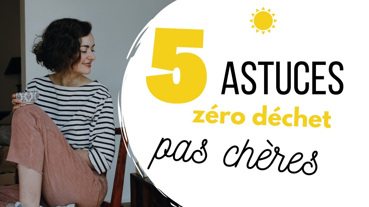5 ASTUCES ZERO DECHET PAS CHERES - ROXANE DELPY - YouTube