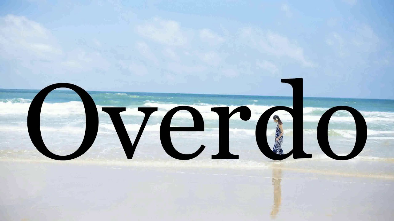 How To Pronounce Overdo🌈🌈🌈🌈🌈🌈Pronunciation Of Overdo - YouTube