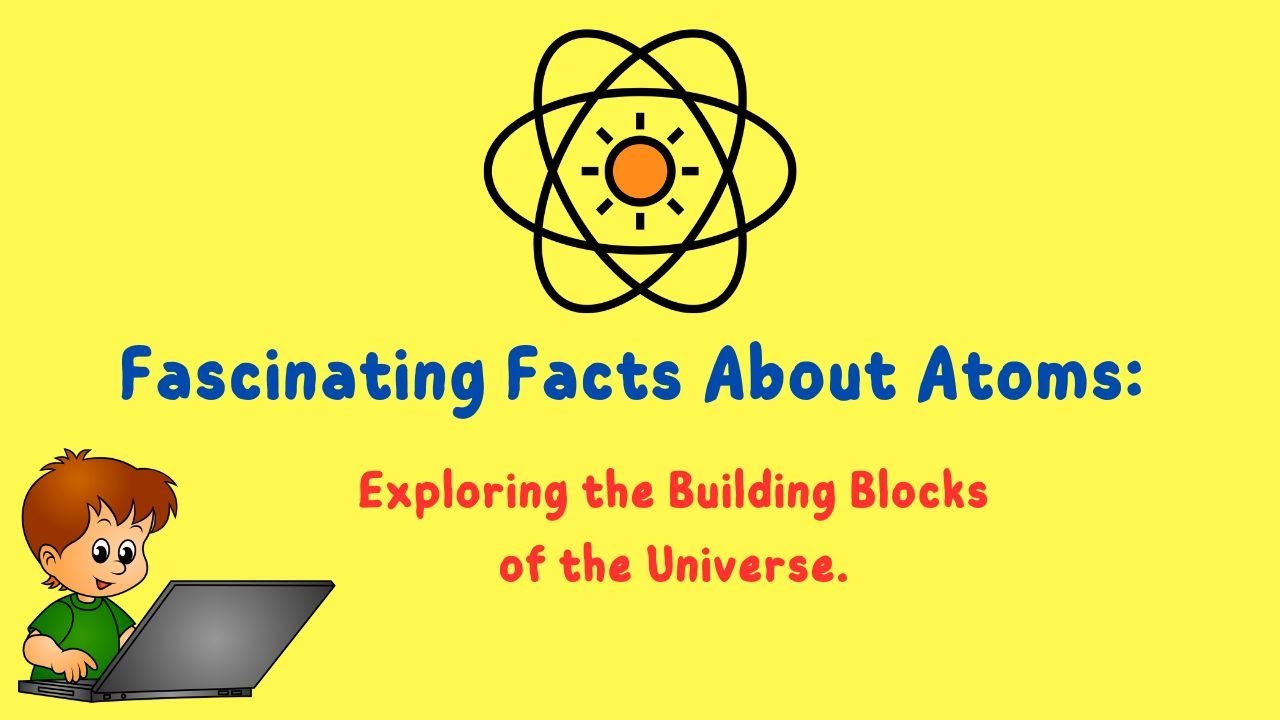 "Fascinating Facts About Atoms: Exploring the Building Blocks of the ...